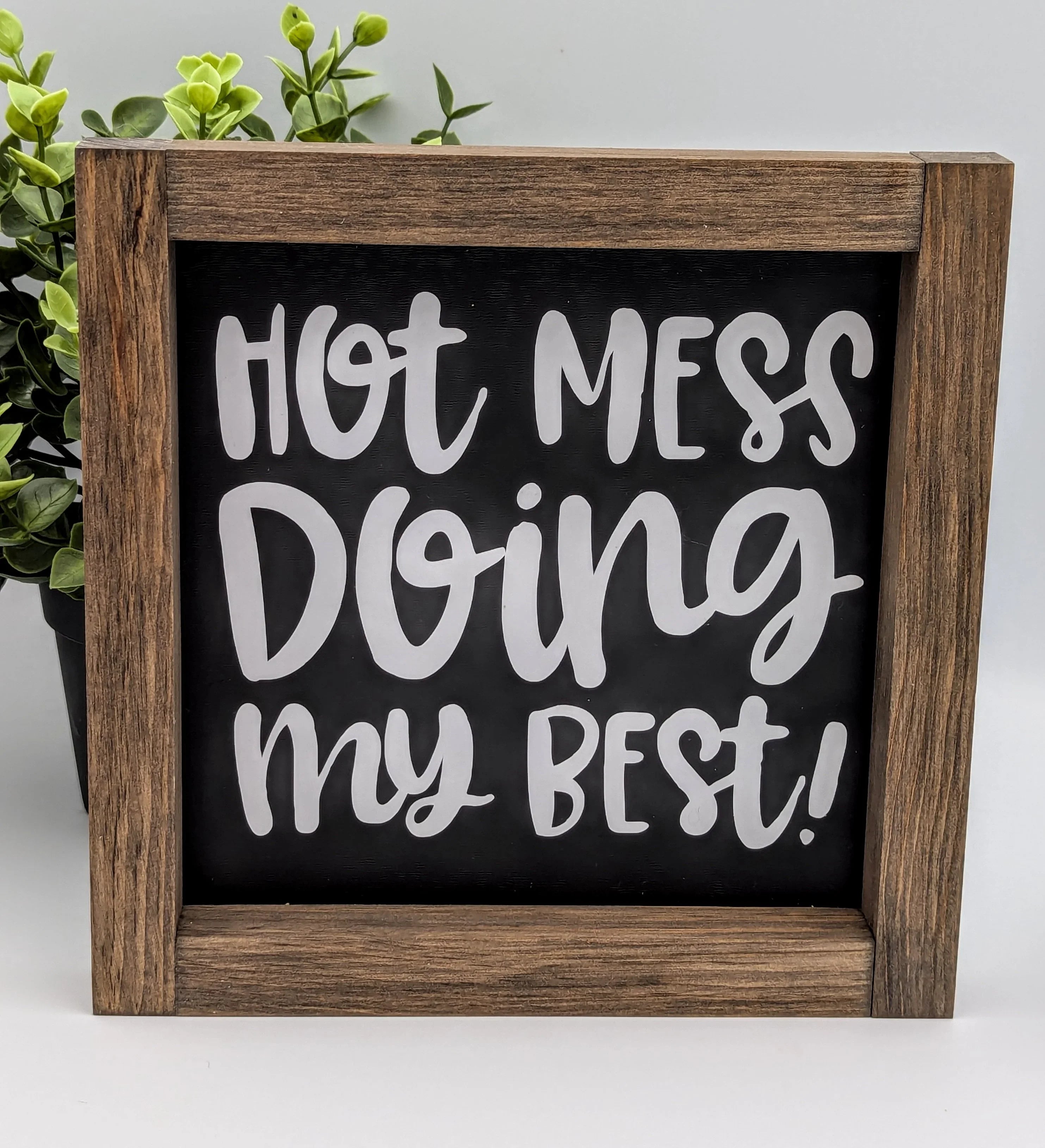 Wood Sign - Hot Mess Doing My Best – Bel Viaggio Designs, LLC